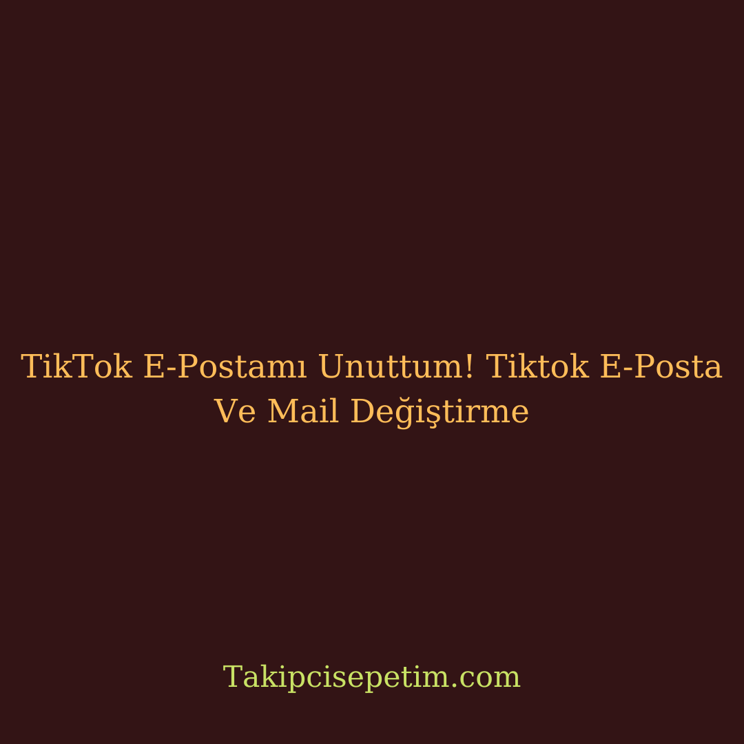 TikTok E-Postamı Unuttum! Tiktok E-Posta Ve Mail Değiştirme, geri ... TikTok E-Postamı Unuttum! Tiktok E-Posta Ve Mail Değiştirme, geri ...